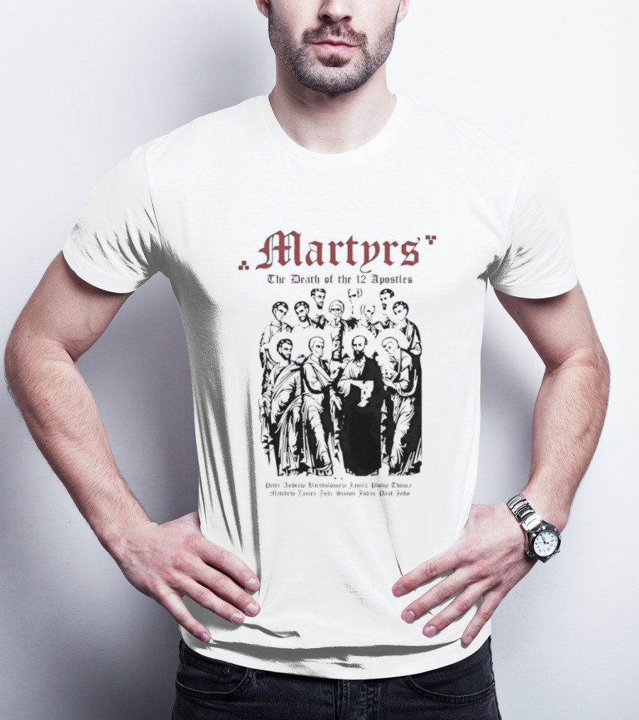 Martyrs The Death Of The 12 Apostles Christian History T-Shirt