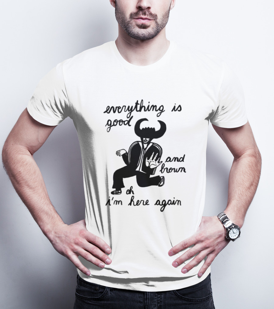 Everything Is Good And Brown Oh I'm Here Again Bull Horns Suit T-Shirt
