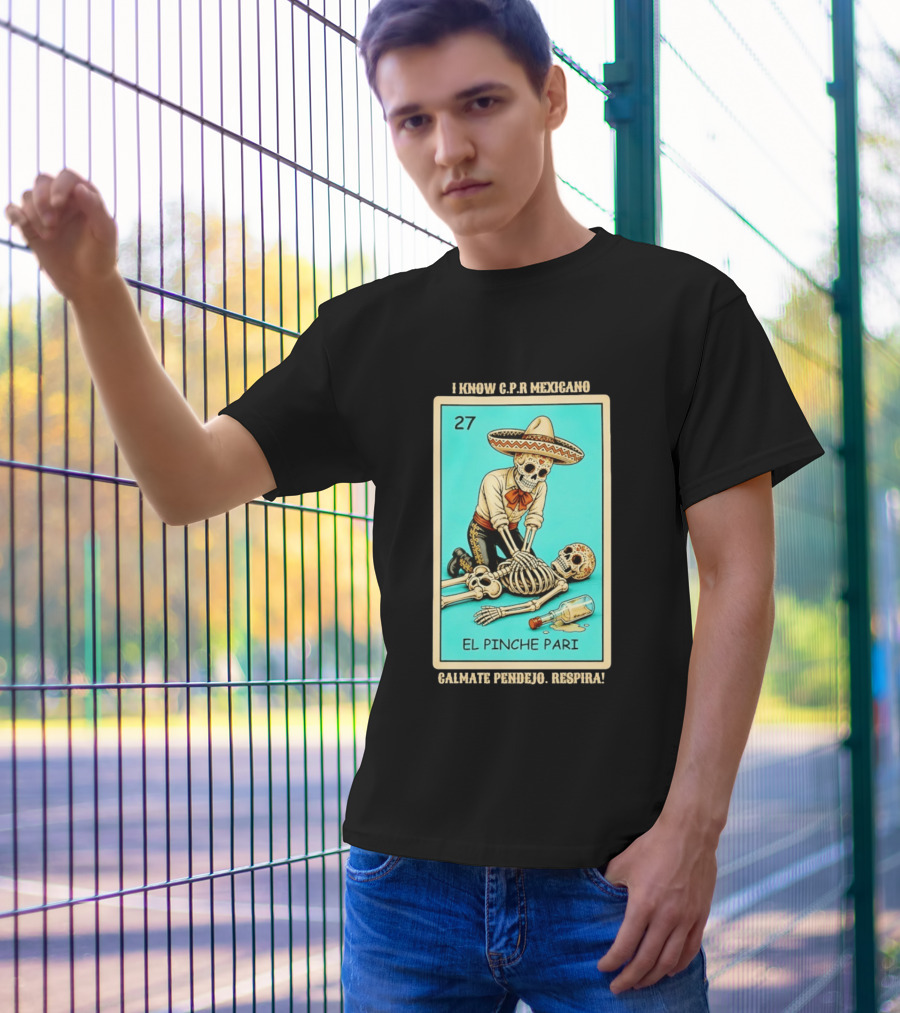 El Pinche Pari Calmate Pendejo Respira I Know CPR Mexicano Skeleton Sombrero 27 T-Shirt