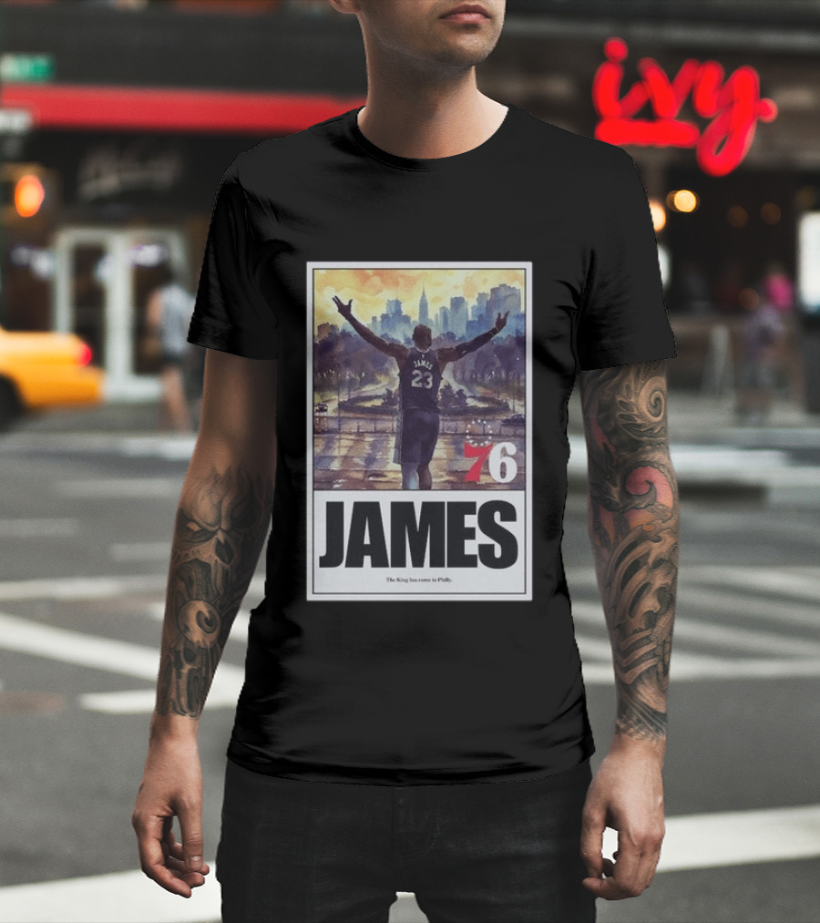 LeBron James 76 King Has Come To Philly 23 T-Shirt