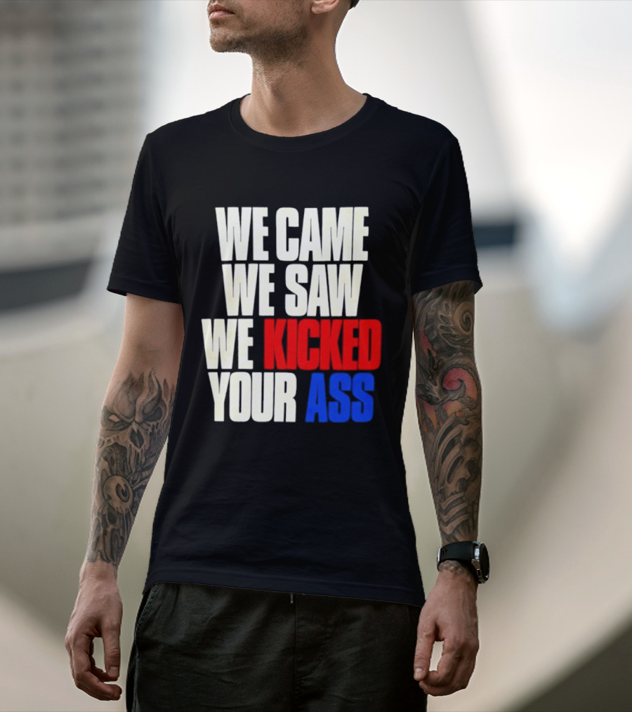 We Came We Saw We Kicked Your Ass Retro Bold Empowerment T-Shirt