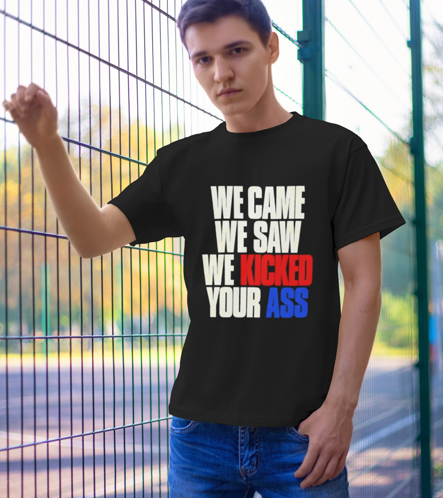 We Came We Saw We Kicked Your Ass Retro Bold Empowerment T-Shirt