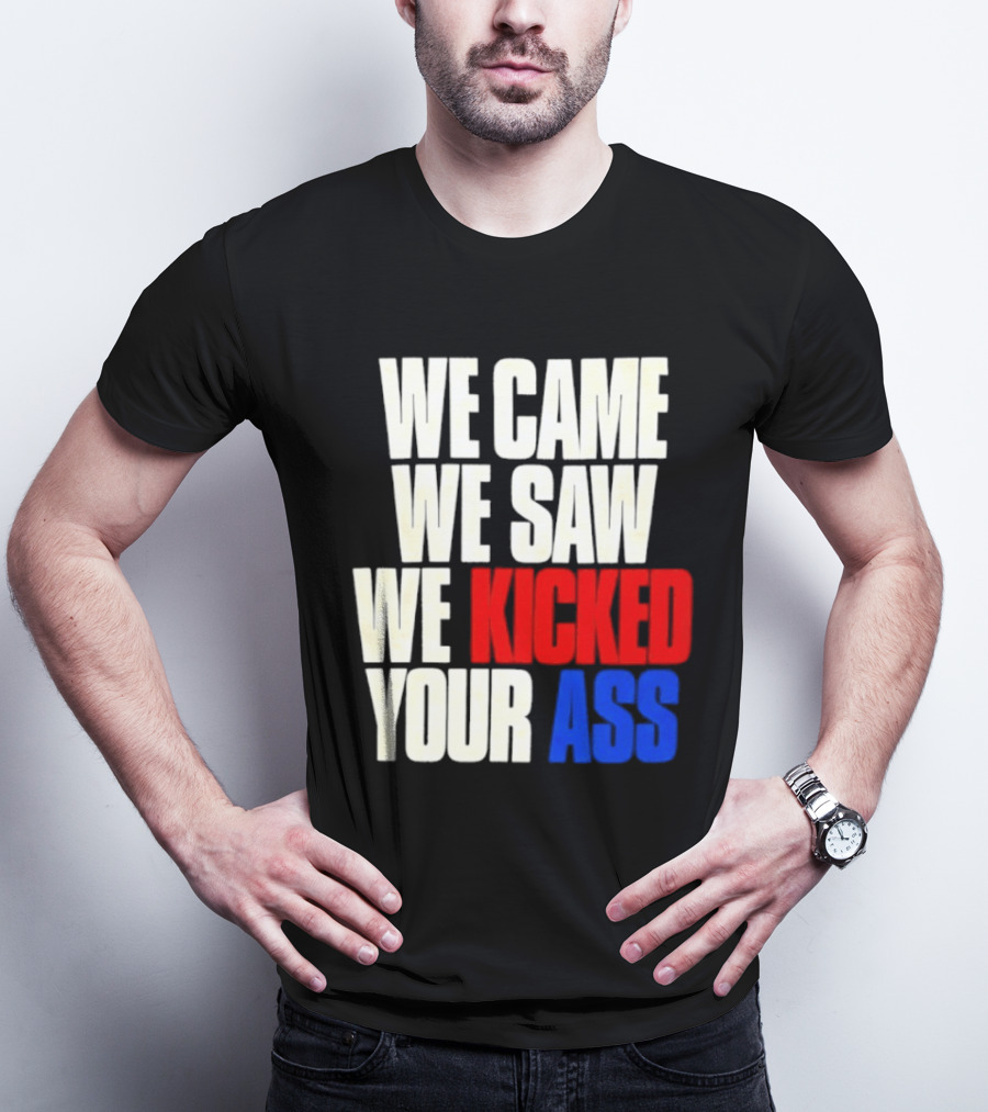 We Came We Saw We Kicked Your Ass Retro Bold Empowerment T-Shirt