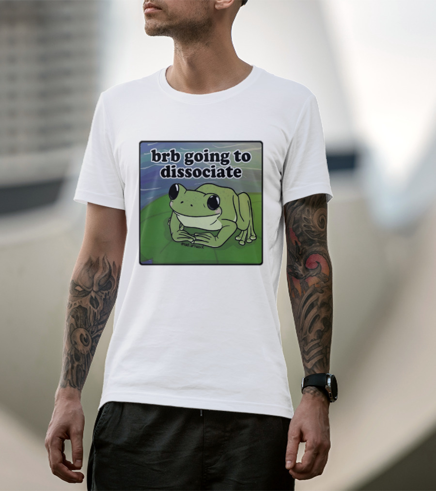 Brb Going To Dissociate Frog Meme Sad T-Shirt