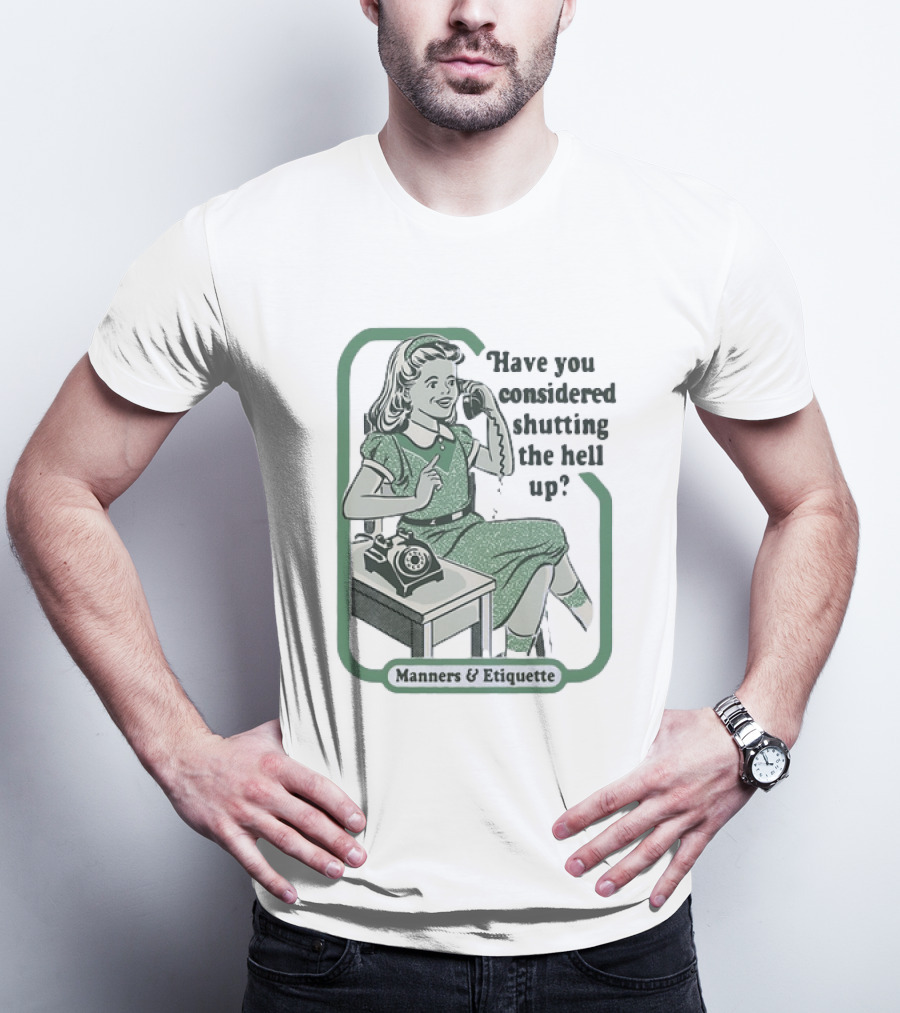 Have You Considered Shutting The Hell Up Manners And Etiquette Retro Telephone Lady T-Shirt