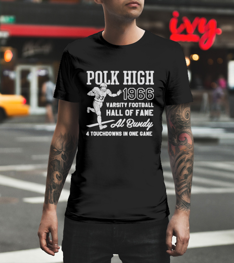 Polk High 1966 Varsity Football Hall Of Fame Al Bundy 4 Touchdowns In One Game T-Shirt