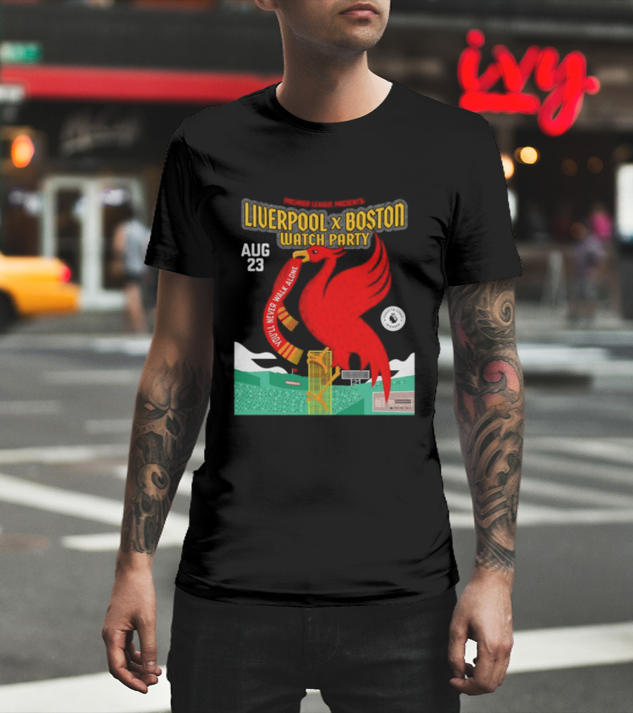 Liverpool X Boston Party At Fenway Park Aug 23 You'll Never Walk Alone T-Shirt