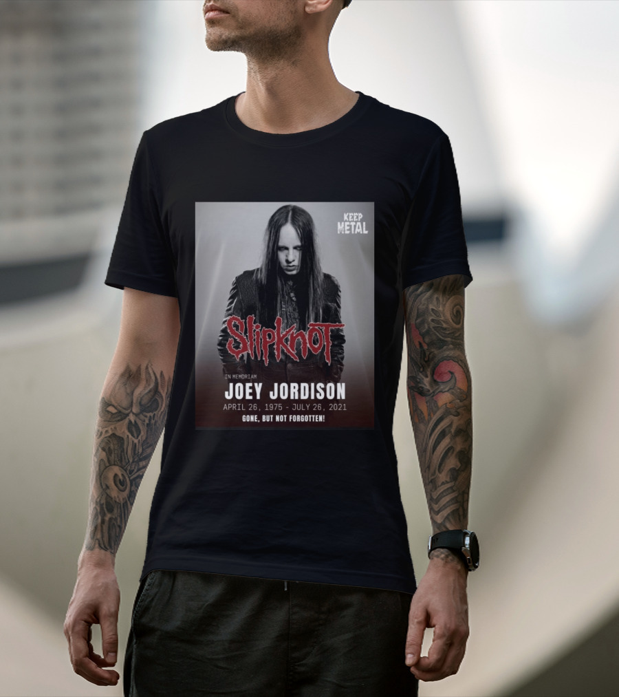 Slipknot Joey Jordison In Memoriam 1975 2021 Gone But Not Forgotten Keep Metal T-Shirt