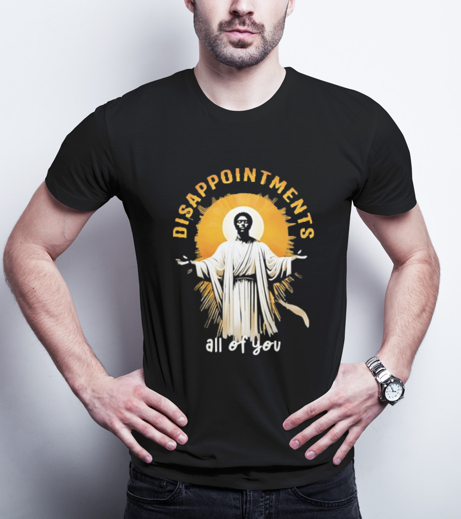 Disappointments All Of You Religious Figure Radiant T-Shirt