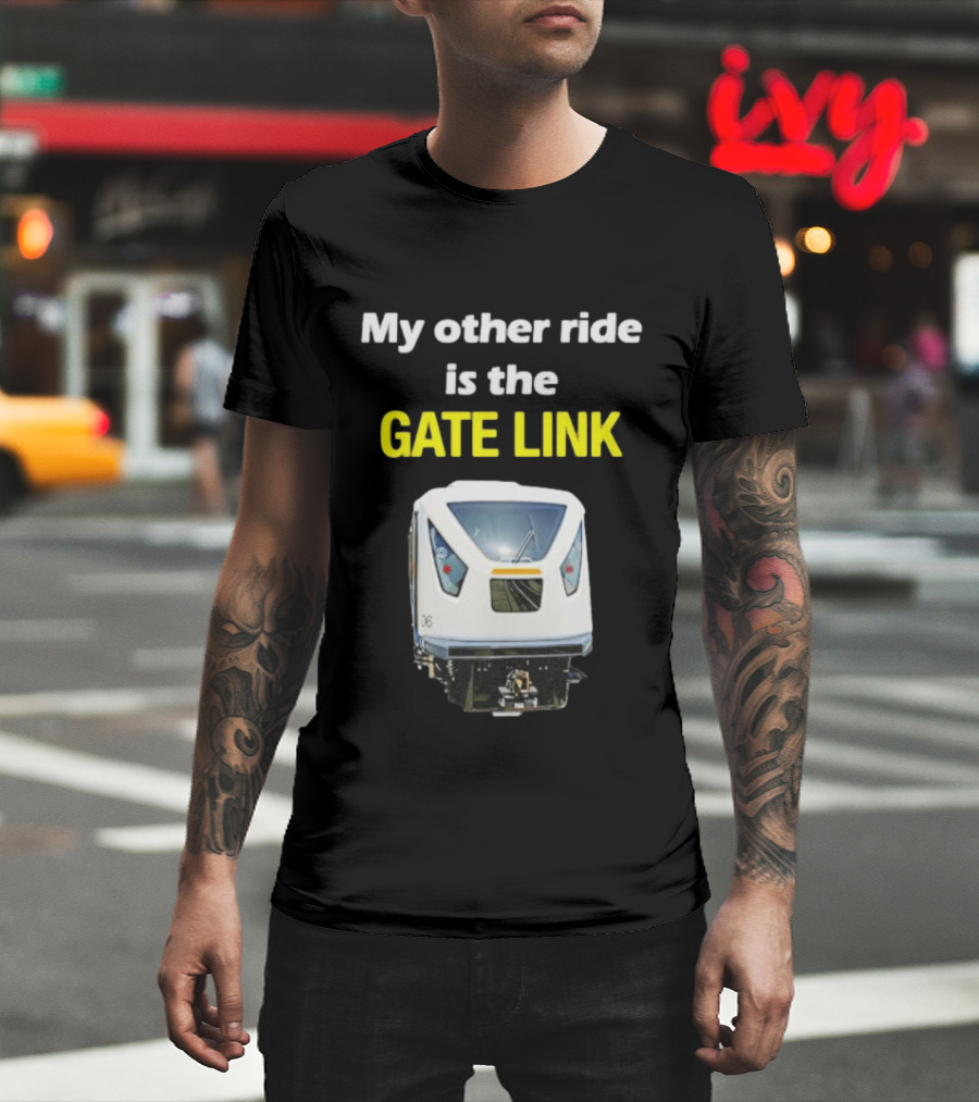 Gate Link Transit Train My Other Ride Is The Gate Link T-Shirt