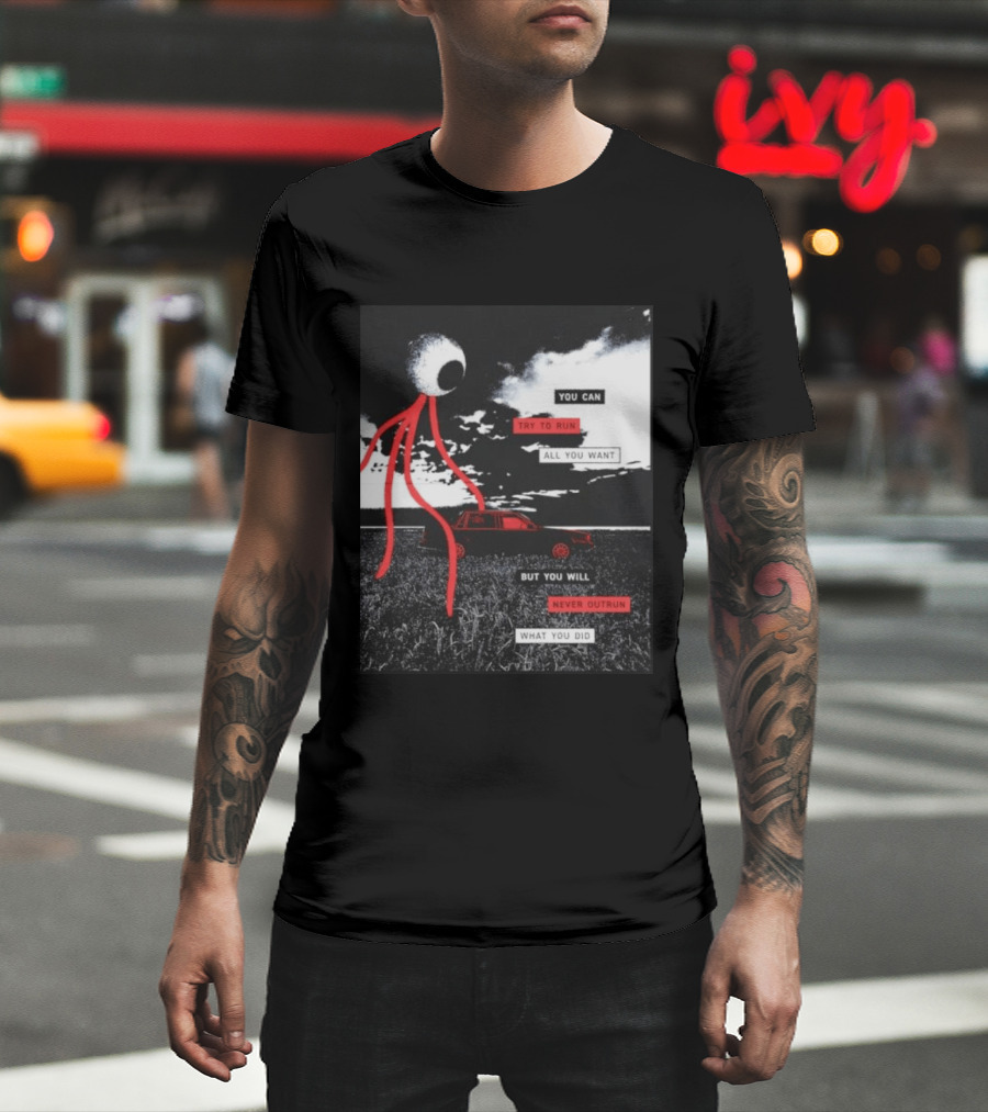 You Can Try To Run All You Want Strange Eye But You Will Never Outrun What You Did T-Shirt