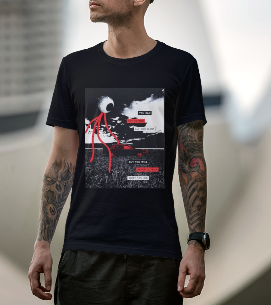 You Can Try To Run All You Want Strange Eye But You Will Never Outrun What You Did T-Shirt