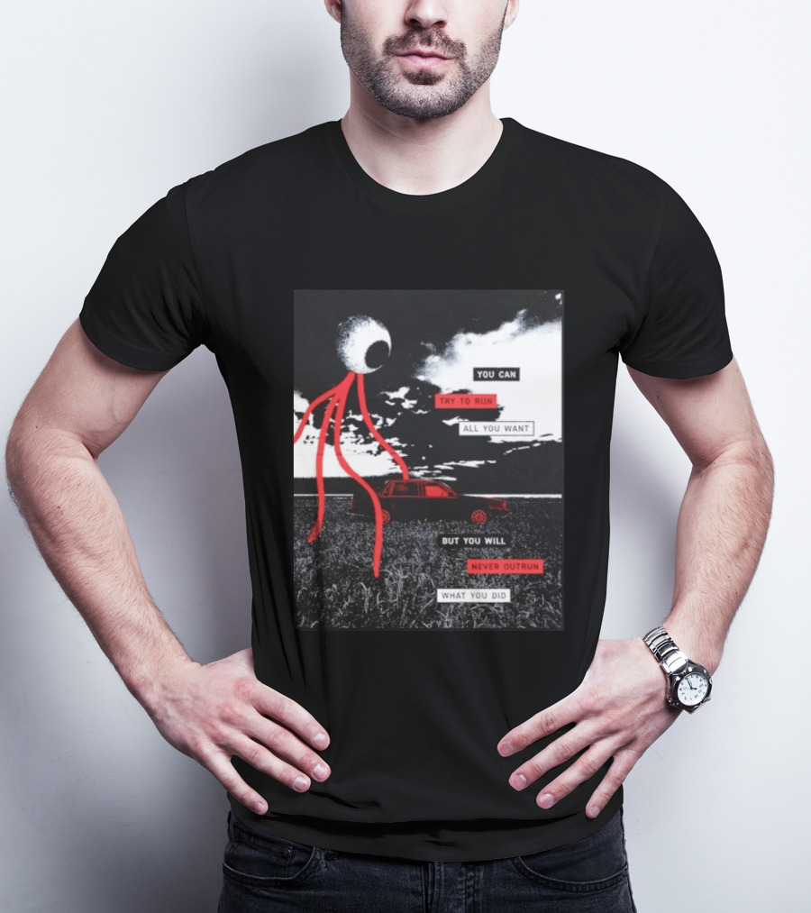 You Can Try To Run All You Want Strange Eye But You Will Never Outrun What You Did T-Shirt
