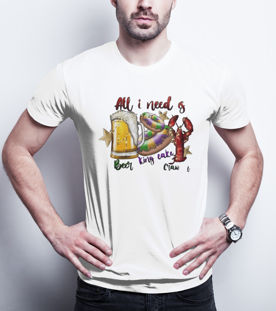 All I Need Is Beer King Cake Crawfish Mardi Gras Celebration T-Shirt