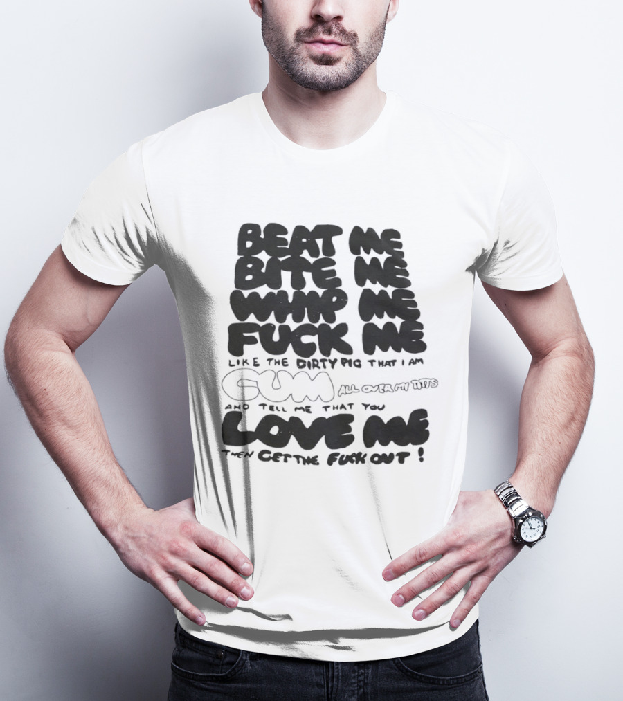 Beat Me Bite Me Whip Me Fuck Me Dirty Pig T-Shirt