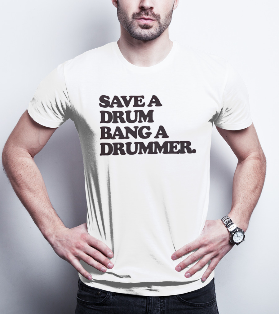 Save A Drum Bang A Drummer Drums Percussion T-Shirt