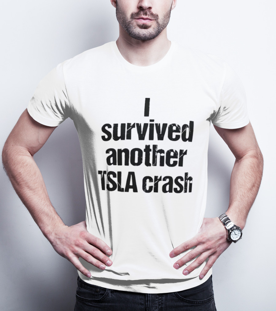 I Survived Another TSLA Crash Tesla Stock Market Memes T-Shirt