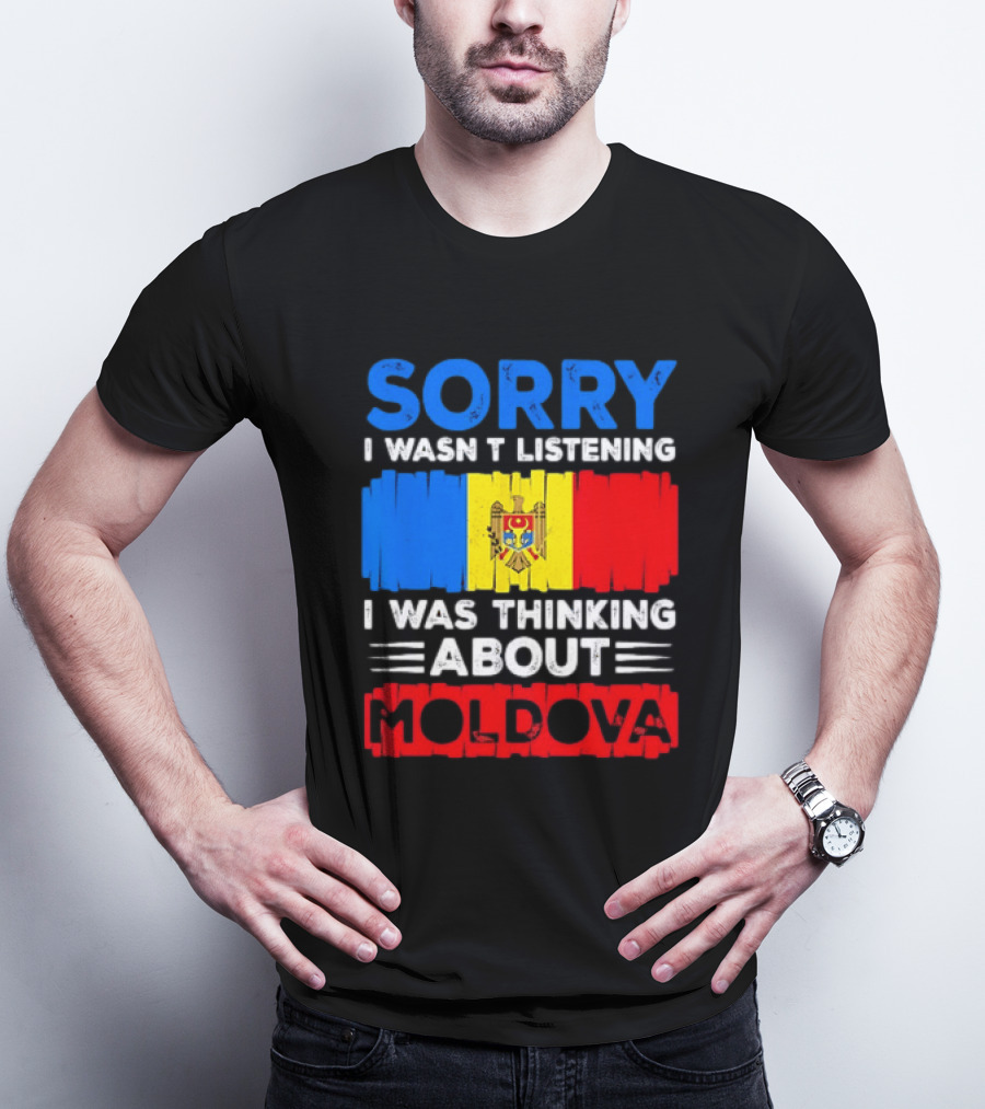 Sorry I Wasn't Listening Moldova Flag T-Shirt