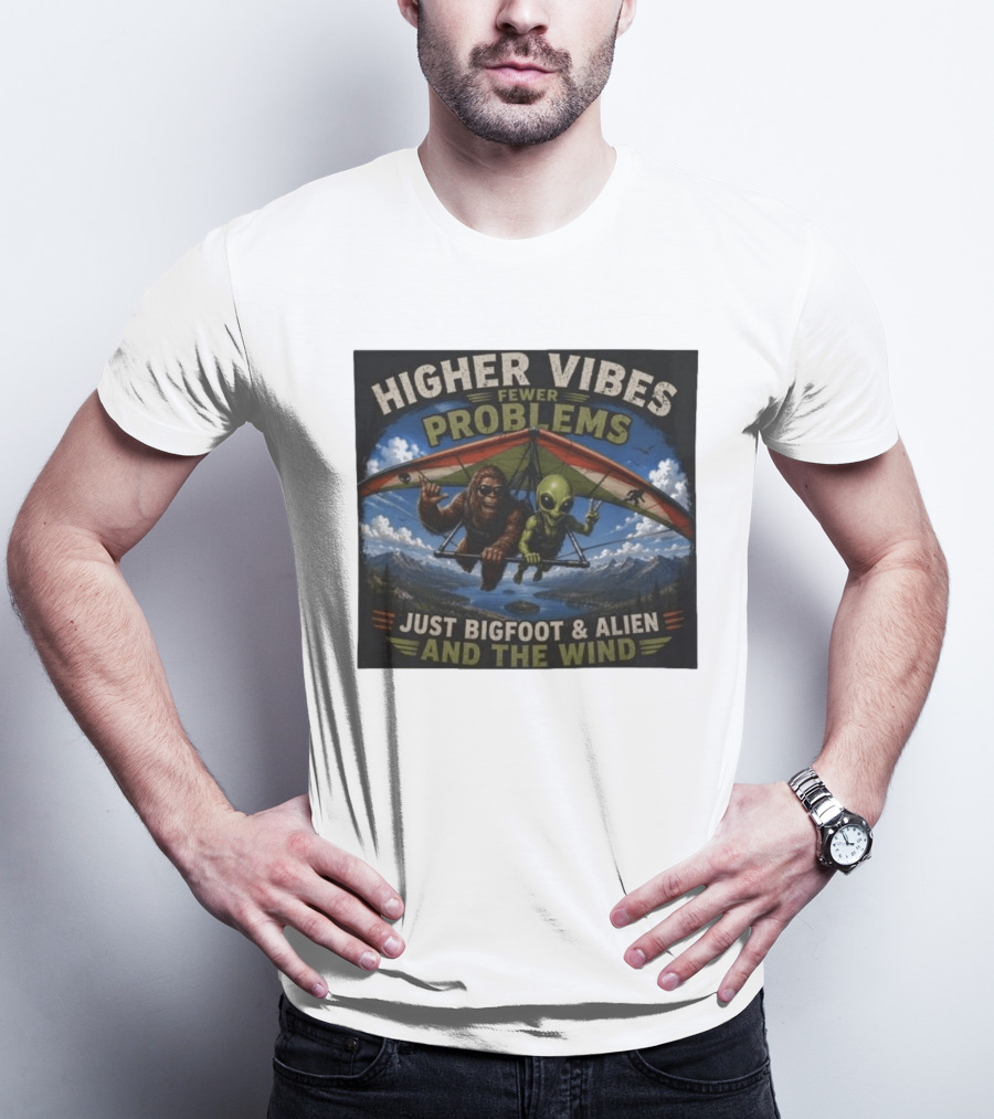 Higher Vibes Fewer Problems Just Bigfoot And Alien And The Wind Hang Gliding Adventure T-Shirt