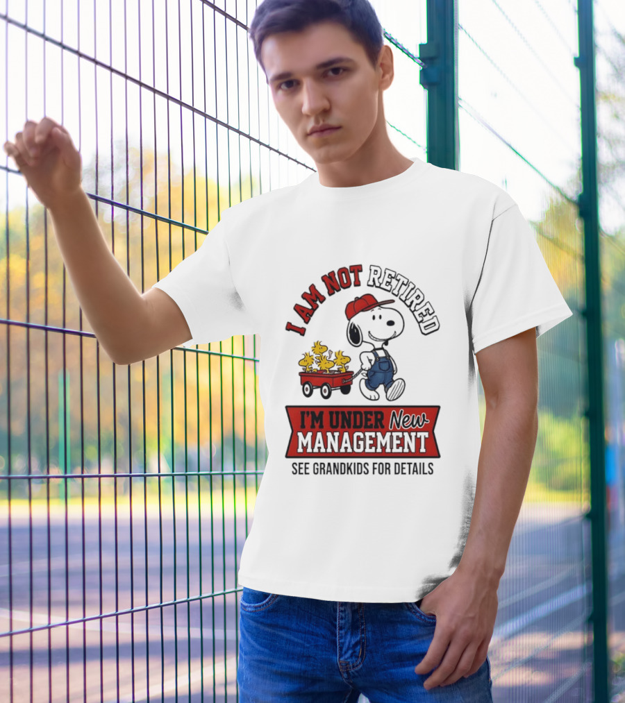 Snoopy Peanuts I Am Not Retired I'm Under New Management See Grandkids For Details T-Shirt