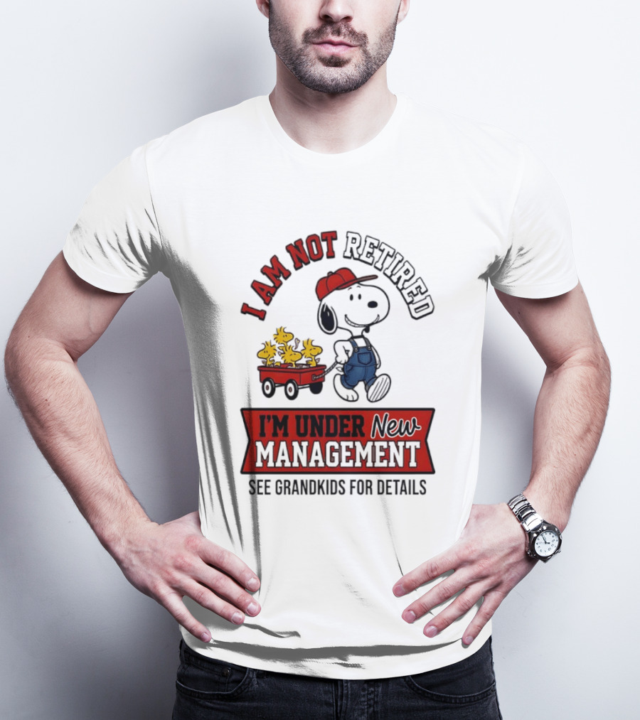 Snoopy Peanuts I Am Not Retired I'm Under New Management See Grandkids For Details T-Shirt