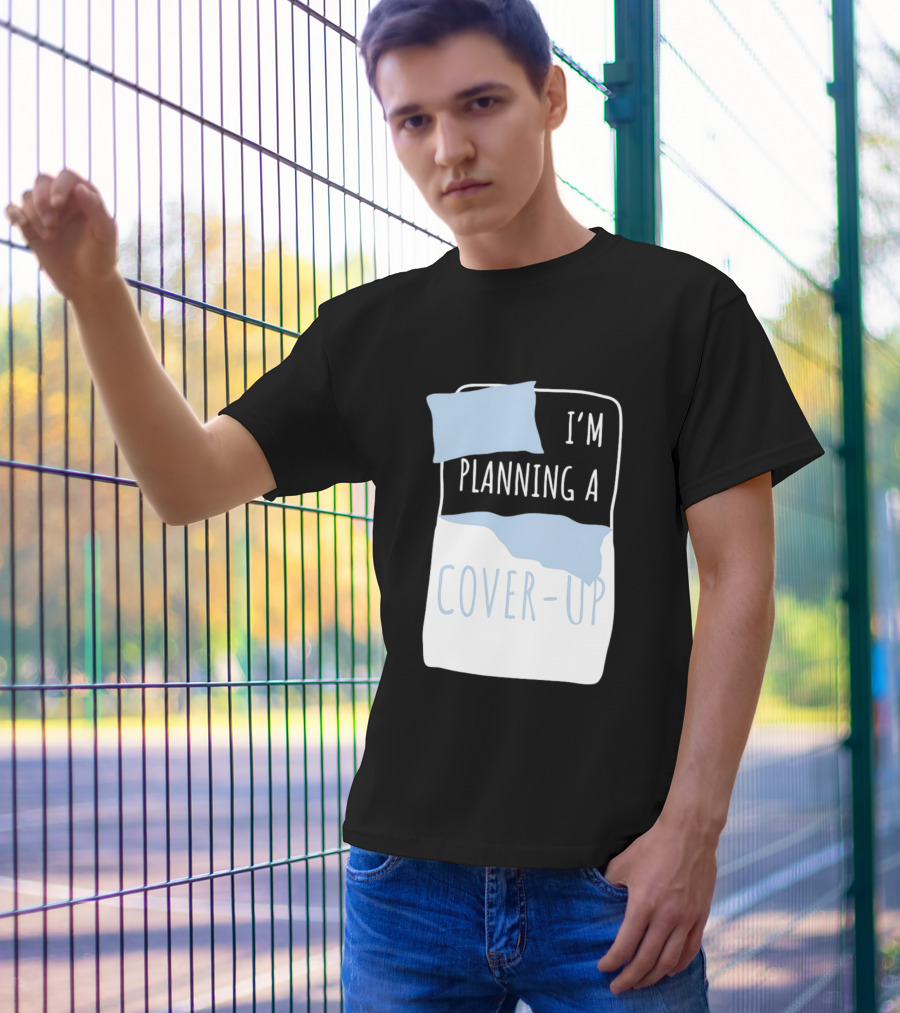 I'm Planning A Cover Up Bed Pillow Blanket T-Shirt