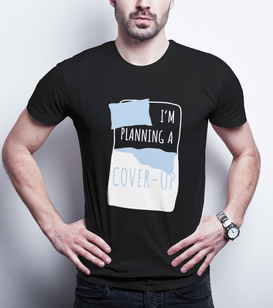 I'm Planning A Cover Up Bed Pillow Blanket T-Shirt