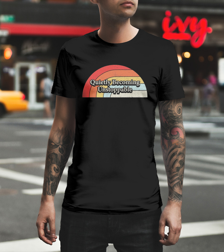 Quietly Becoming Unstoppable Retro Rainbow T-Shirt