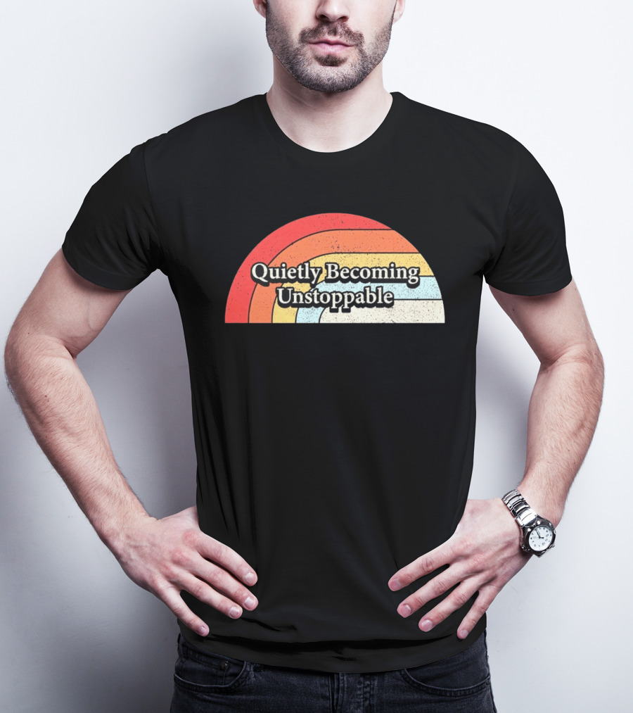 Quietly Becoming Unstoppable Retro Rainbow T-Shirt