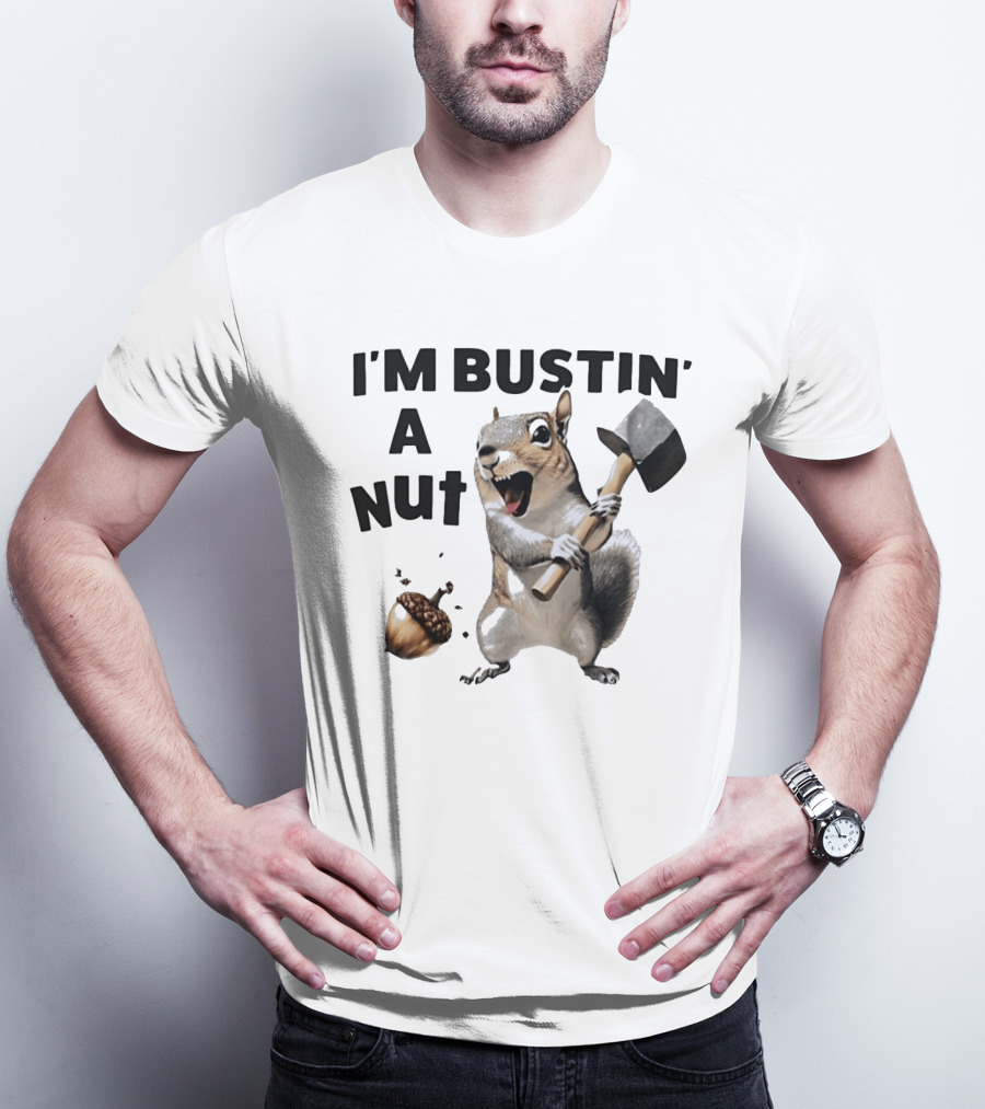 I'm Bustin' A Nut Squirrel Acorn Humor T-Shirt