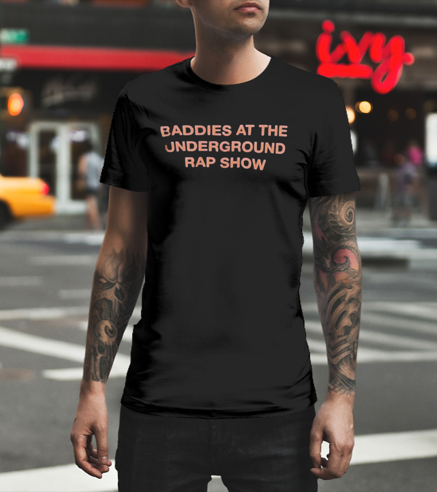 Baddies At The Underground Rap Show Hip Hop T-Shirt