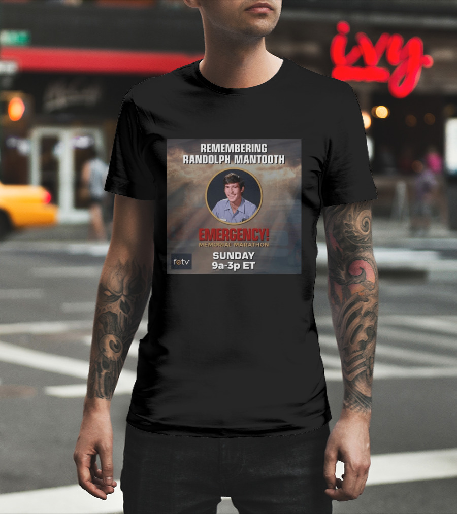 Remembering Randolph Mantooth Emergency Memorial Marathon Sunday 9a 3p ET FETV T-Shirt