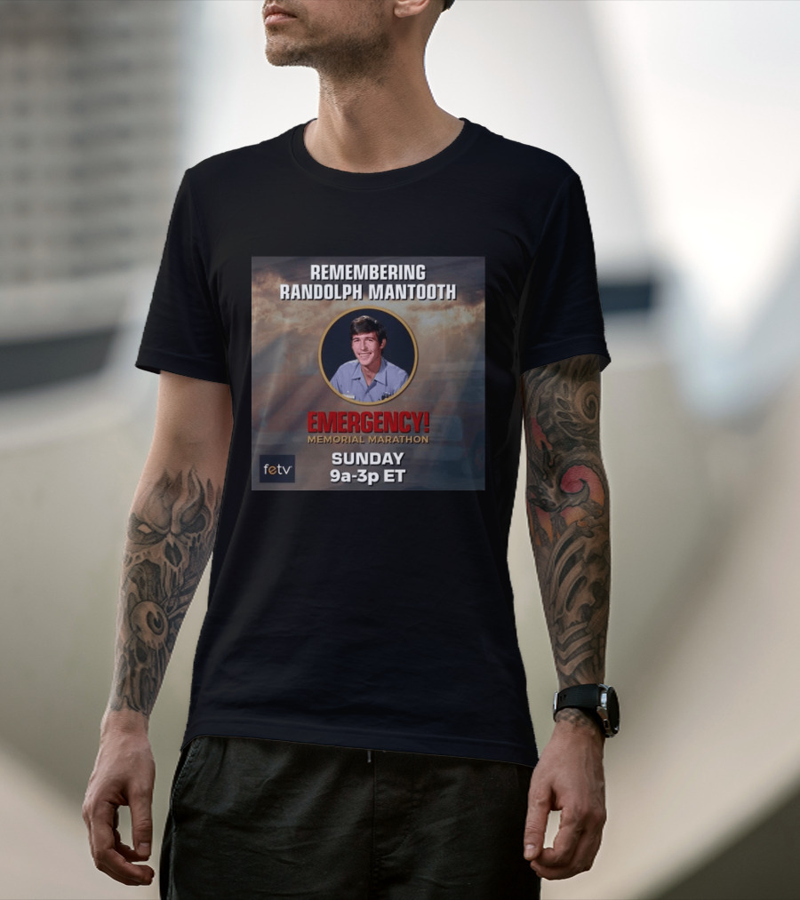 Remembering Randolph Mantooth Emergency Memorial Marathon Sunday 9a 3p ET FETV T-Shirt