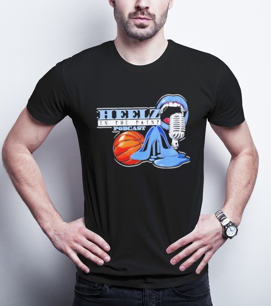Heelz In The Paint Podcast Basketball Microphone Heels T-Shirt