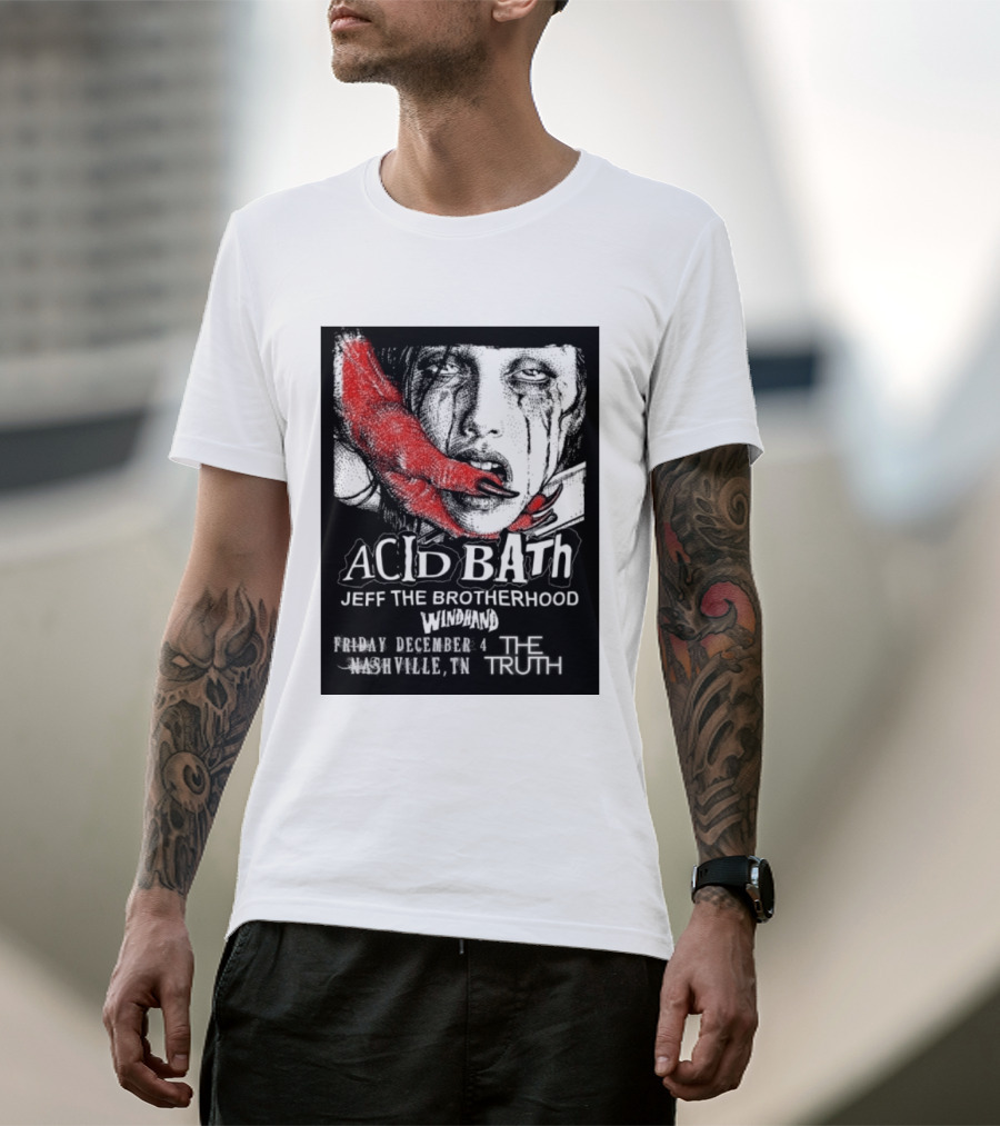 Acid Bath Jeff The Brotherhood Windhand Nashville The Truth December 4 T-Shirt