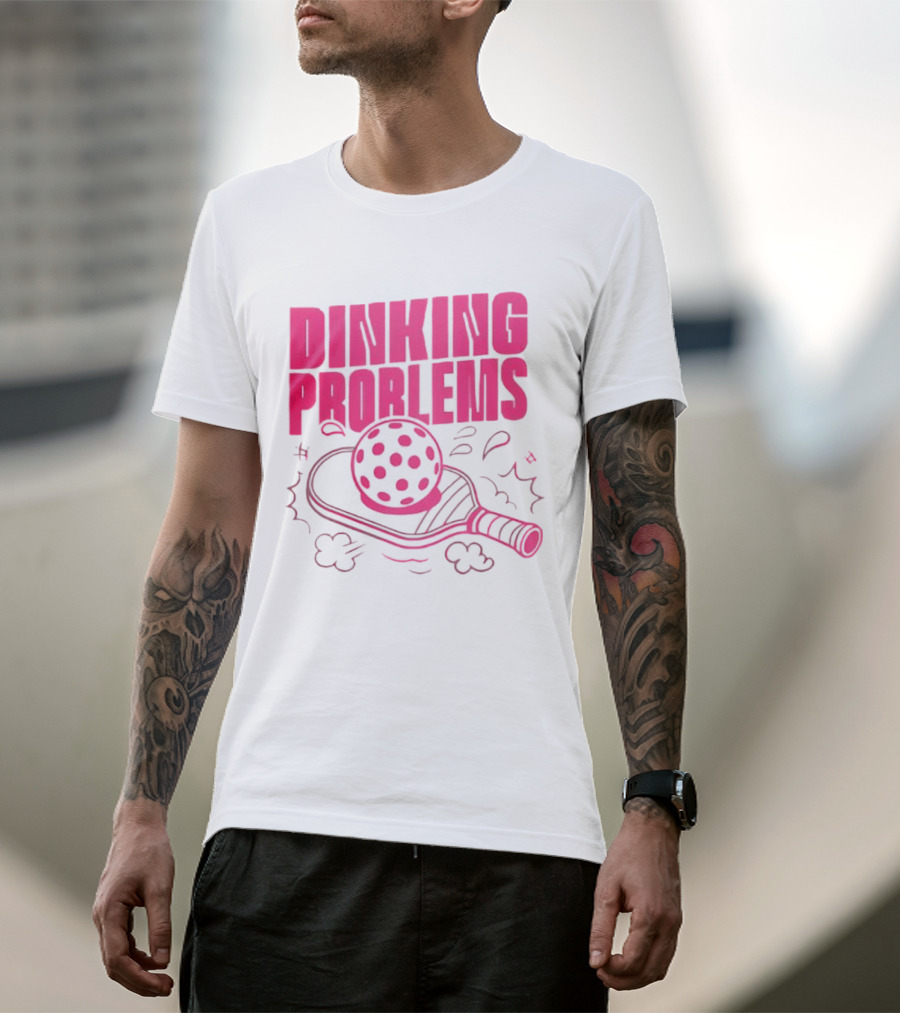 Dinking Problems Pickleball Paddle And Ball Fun T-Shirt