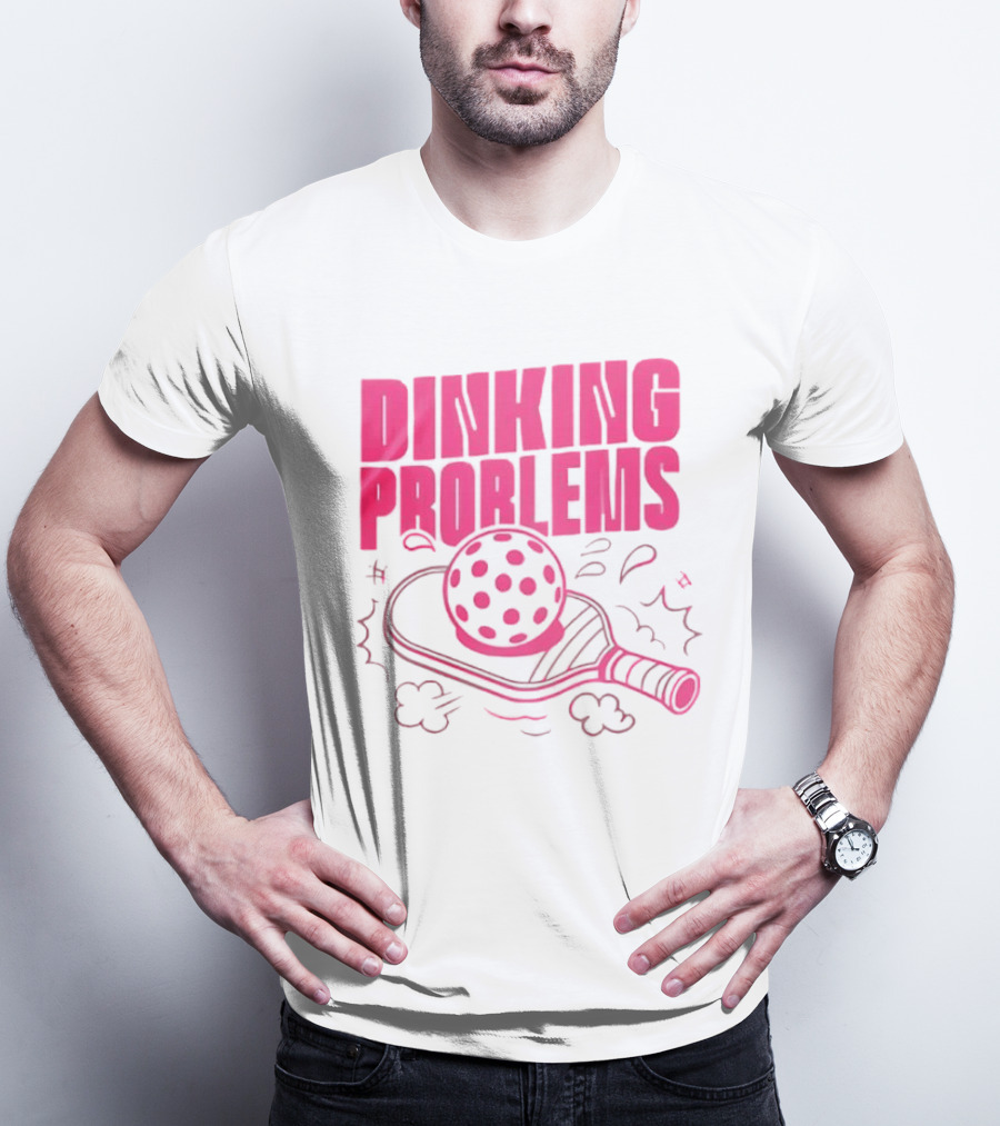 Dinking Problems Pickleball Paddle And Ball Fun T-Shirt