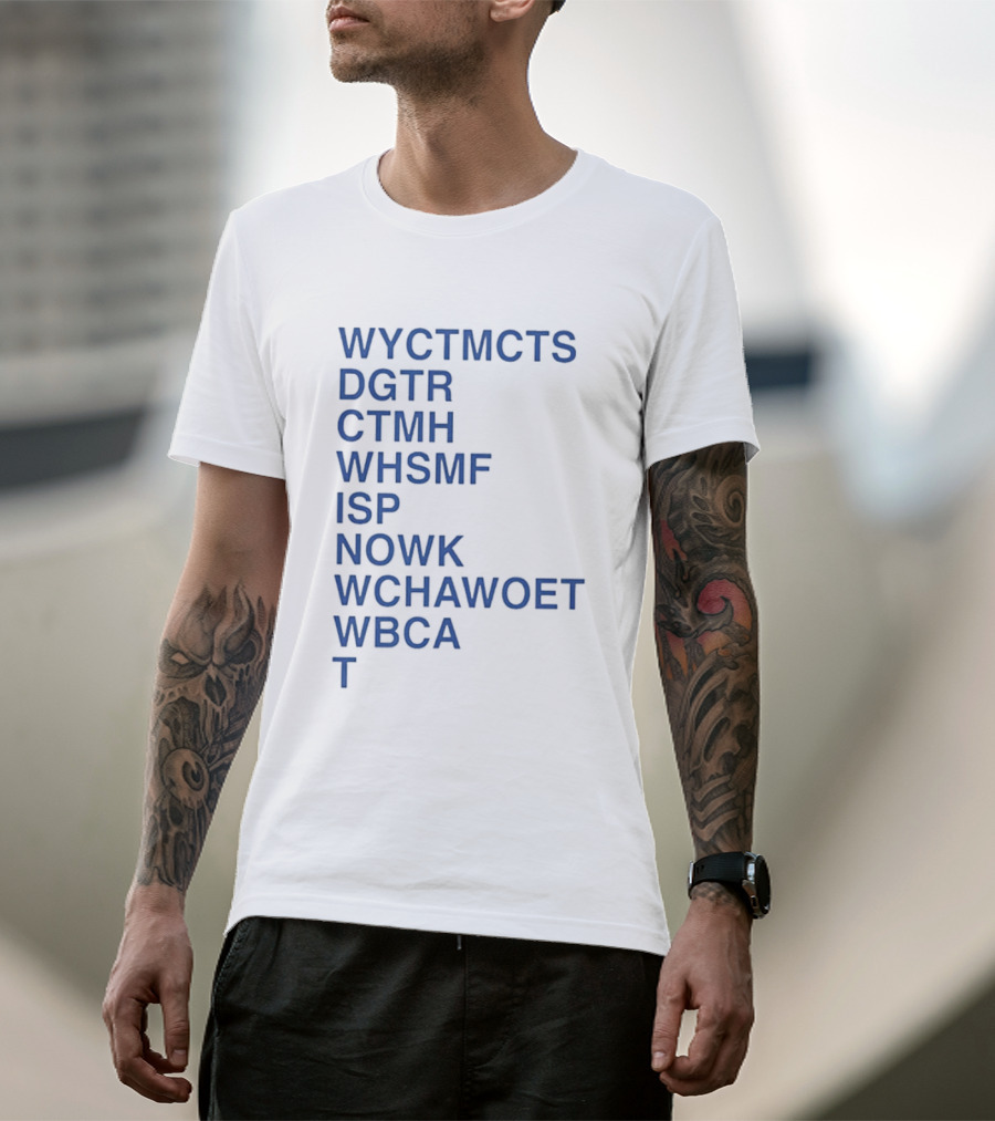 Wyctmcts Dgtr Ctmh Whsmf Isp Nowk Wchawoet Wbca T T-Shirt