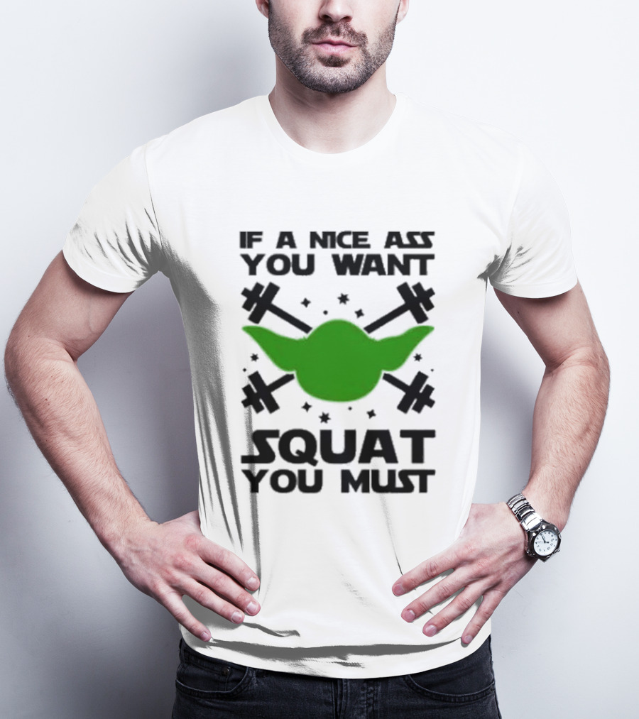 If A Nice Ass You Want Squat You Must Yoda Fitness T-Shirt