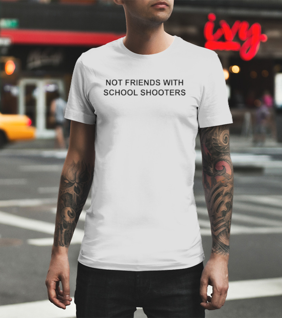 Not Friends With School Shooters T-Shirt