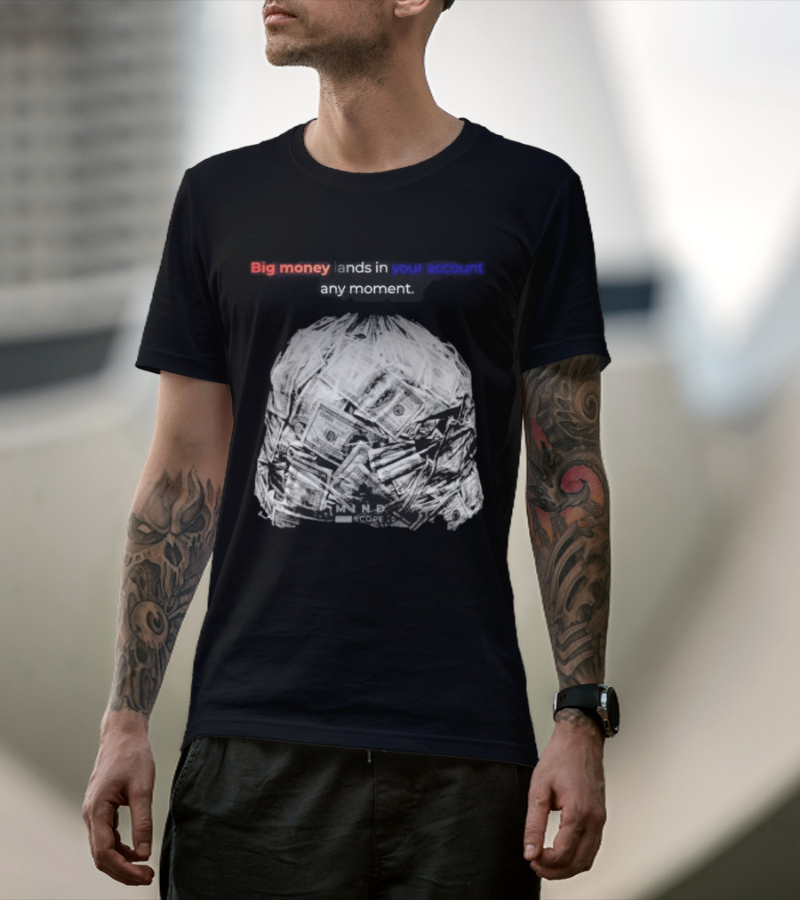 Big Money Lands In Your Account Any Moment Bag Of Cash MND SCPRE T-Shirt