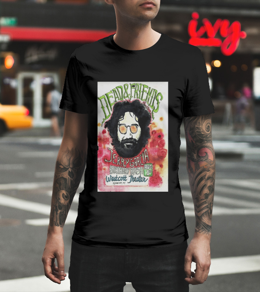 Dead & Friends Jerry Garcia Birthday Bash August 1st Westcott Theater Syracuse NY T-Shirt