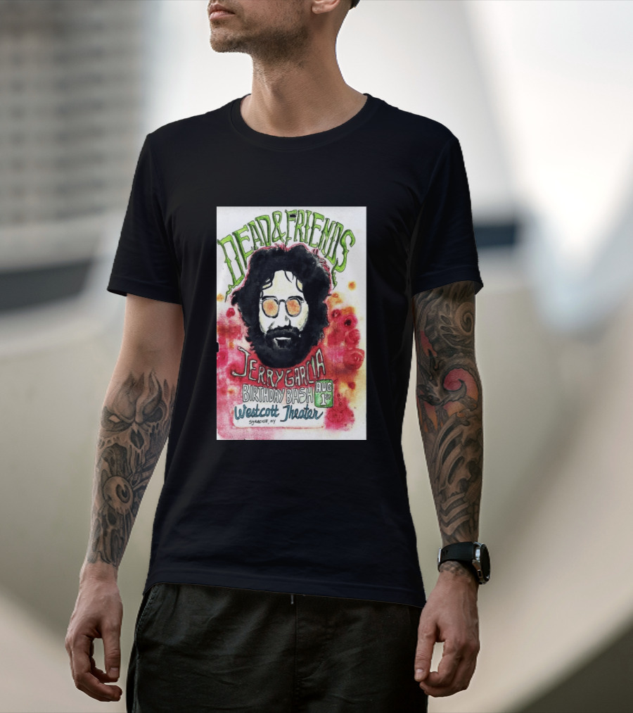 Dead & Friends Jerry Garcia Birthday Bash August 1st Westcott Theater Syracuse NY T-Shirt
