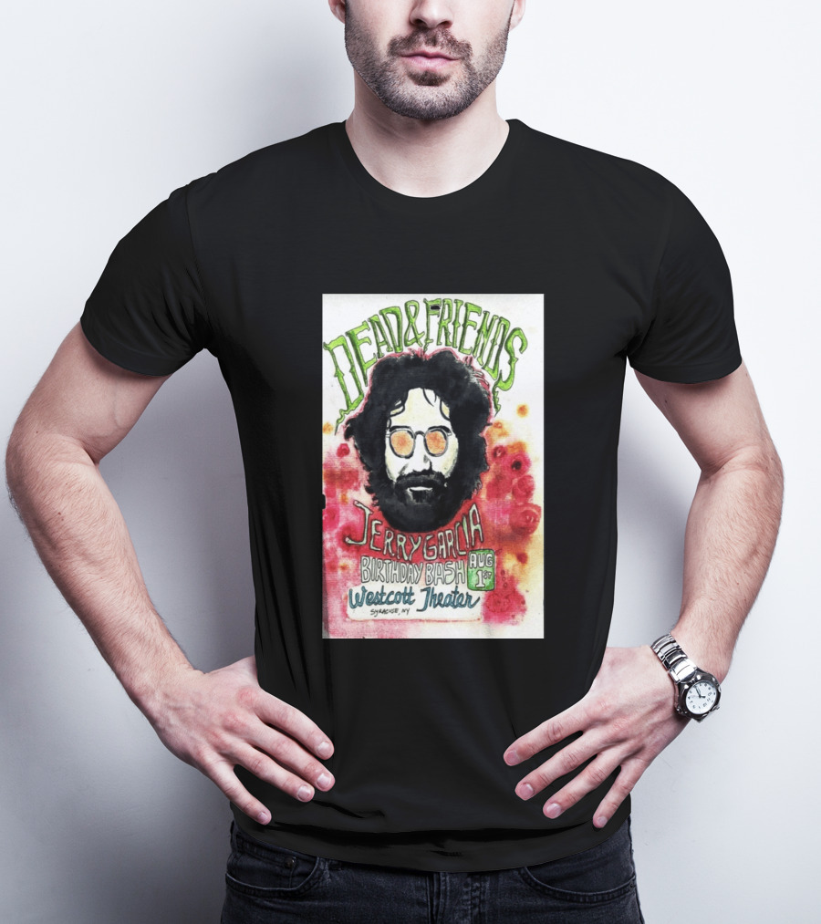 Dead & Friends Jerry Garcia Birthday Bash August 1st Westcott Theater Syracuse NY T-Shirt