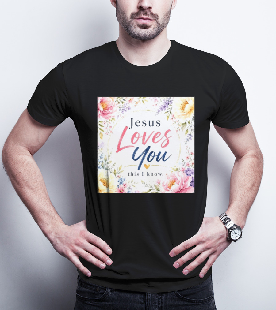 Jesus Loves You This I Know Floral Heartburst T-Shirt