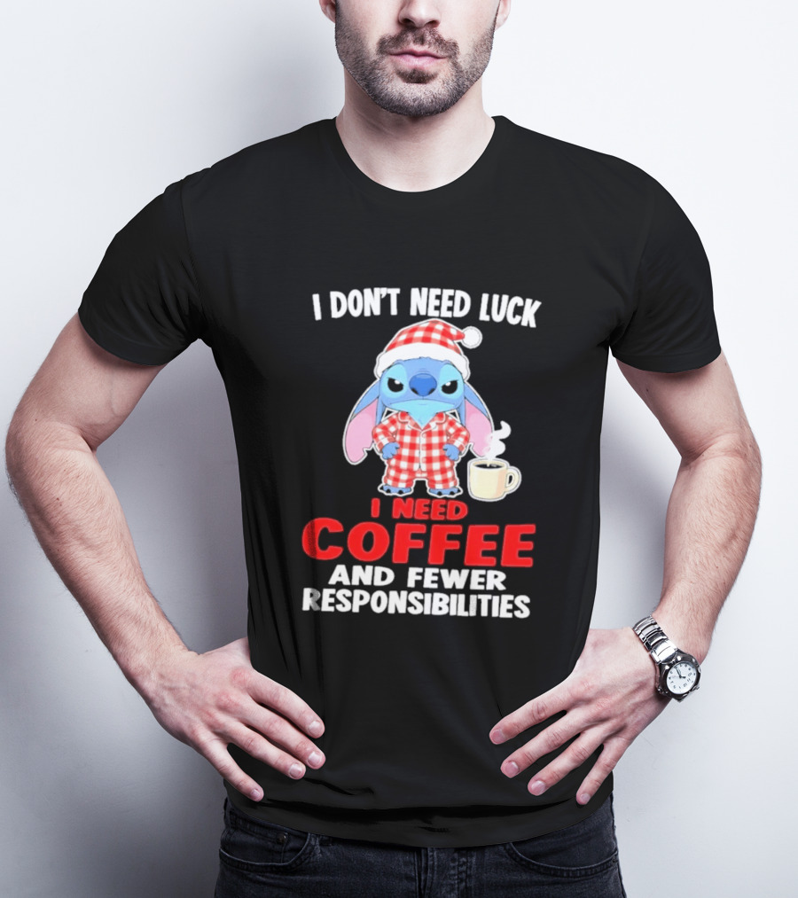 Stitch I Don't Need Luck I Need Coffee And Fewer Responsibilities Pajama Coffee T-Shirt