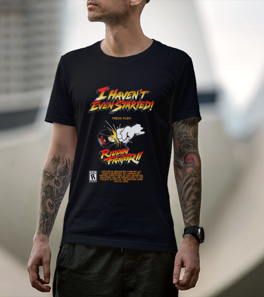 Firehouse 666 Riddim Fighter Ii Benzxfh666xes I Haven't Even Started Punch T-Shirt