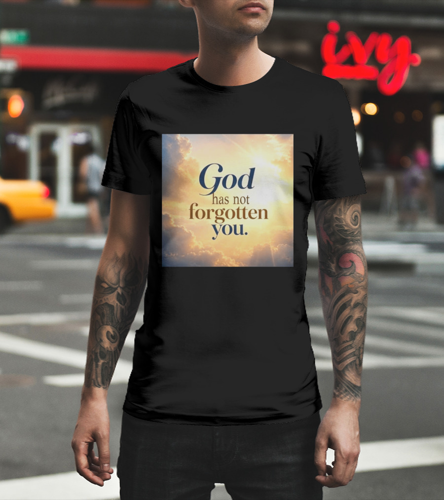 God Has Not Forgotten You Inspiring Sunlight And Clouds T-Shirt