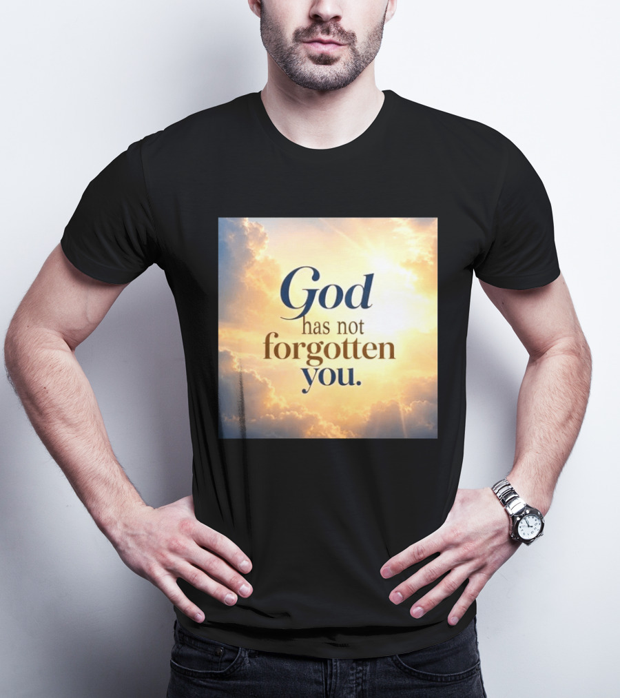 God Has Not Forgotten You Inspiring Sunlight And Clouds T-Shirt