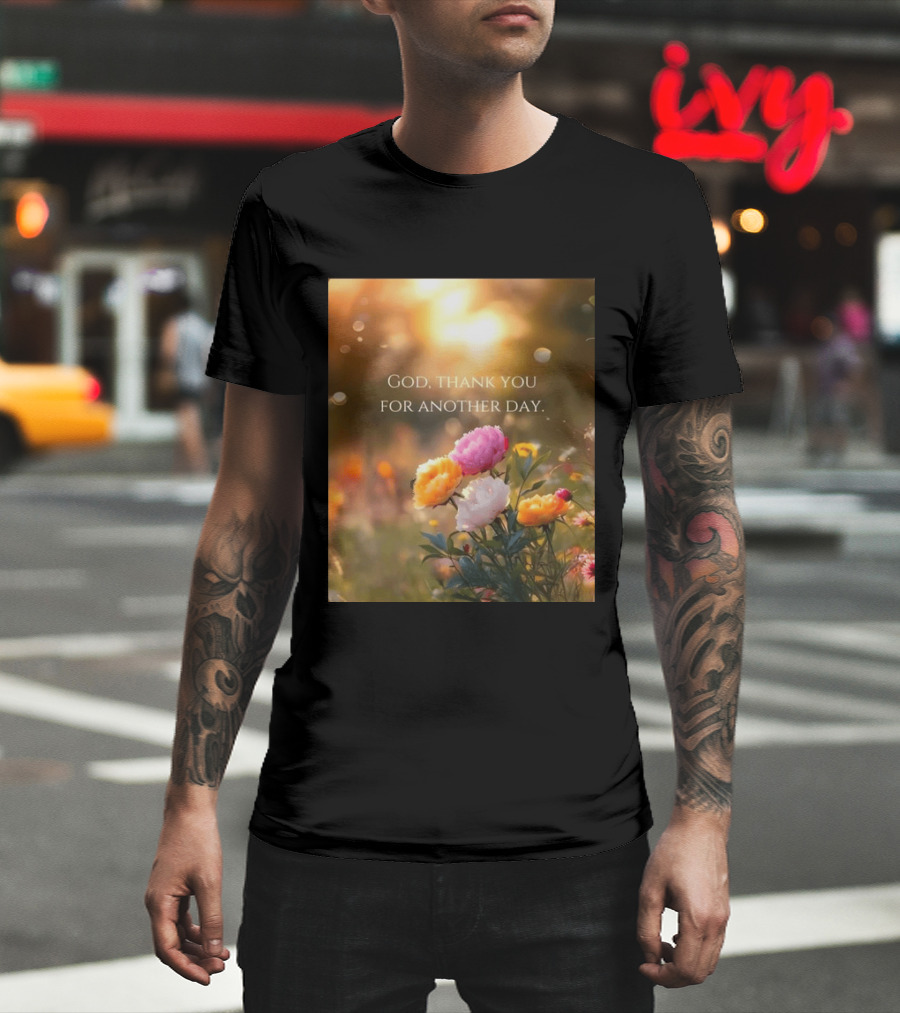 God Thank You For Another Day Flower Sunrise T-Shirt
